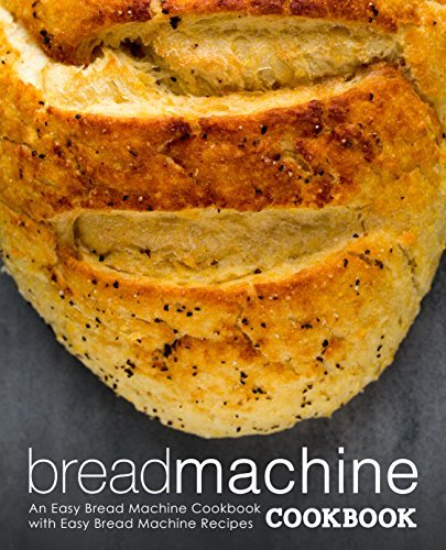 Bread Machine Cookbook: An Easy Bread Machine Cookbook with Easy Bread ...