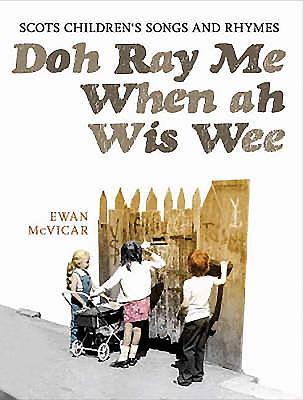 Doh Ray Me, When Ah Wis Wee: Scots Children's Songs and Rhymes by Ewan ...