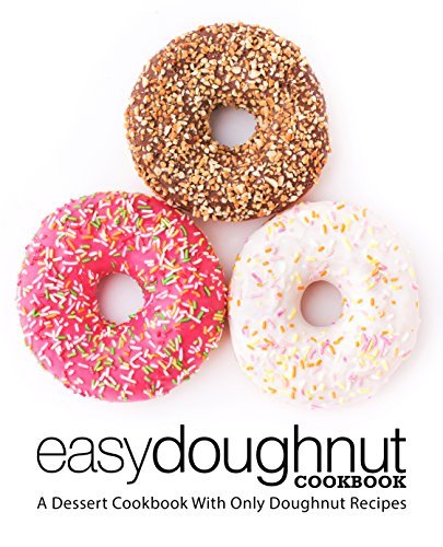 Easy Doughnut Cookbook: A Dessert Cookbook With Only Doughnut Recipes ...