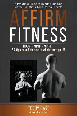Affirm Fitness: A Practical Guide to Health from One of the Country's ...