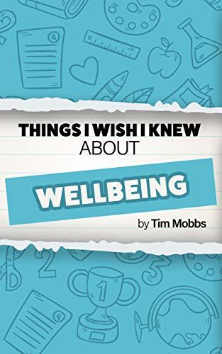Things I Wish I Knew About Wellbeing by Tim Mobbs | Goodreads