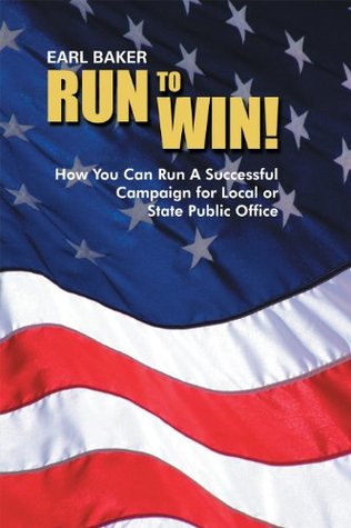 Run to Win!: How You Can Run a Successful Campaign for Local or State ...