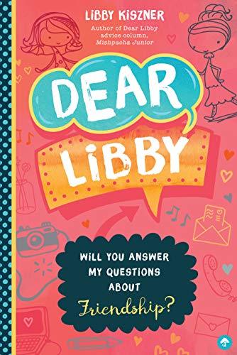 Dear Libby: Will You Answer My Questions about Friendship? by Libby Kiszner | Goodreads