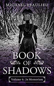 Book of Shadows: Volume #4: In Memoriam by Michael Beaulieu | Goodreads
