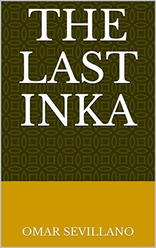 THE LAST INKA by Omar Sevillano | Goodreads
