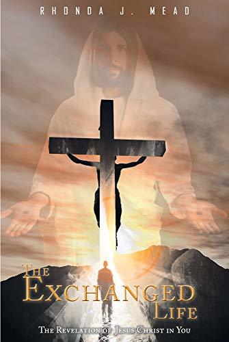 The Exchanged Life: The Revelation of Jesus Christ in You by Rhonda J ...