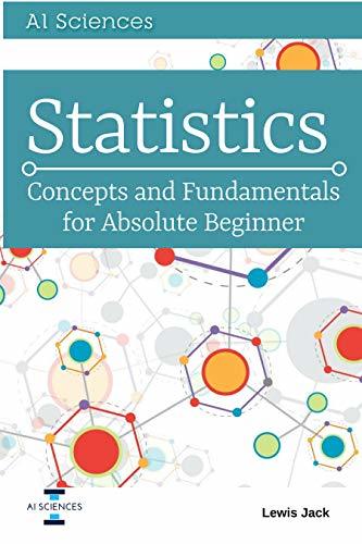 Statistics: Concepts and Fundamentals for Absolute Beginner by Lewis ...