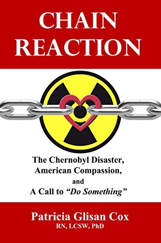 Chain Reaction: The Chernobyl Disaster, American Compassion and A Call ...
