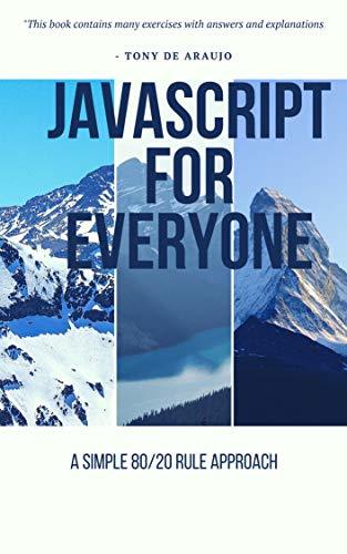 JavaScript for Everyone: A Simple 80/20 Rule Approach by Tony de Araujo ...