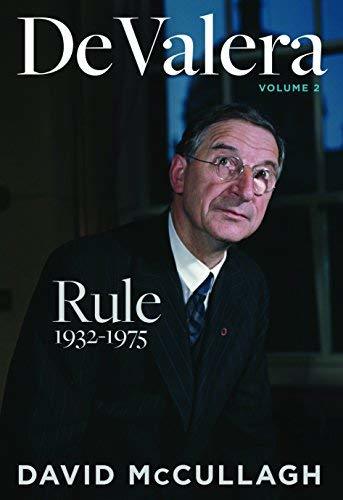 De Valera: Rule: 1932–1975 by David McCullagh | Goodreads