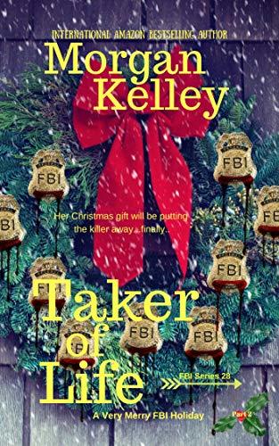 Taker of Life (The FBI/Romance Thriller #28) by Morgan Kelley | Goodreads