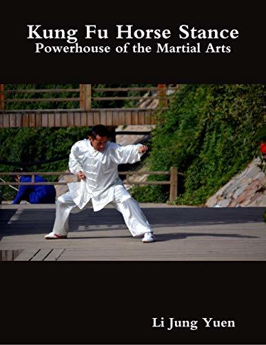 Kung Fu Horse Stance: Powerhouse of the Martial Arts by Li Jung Yuen ...