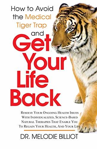 Get Your Life Back: How to Avoid the Medical Tiger Trap by Melodie ...