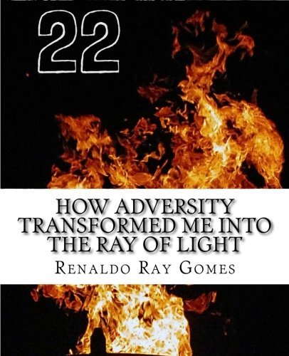 How Adversity Transformed Me Into The Ray of Light by Renaldo Ray Gomes ...