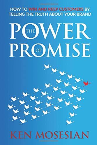 The Power of Promise: How to win and keep customers by telling the ...