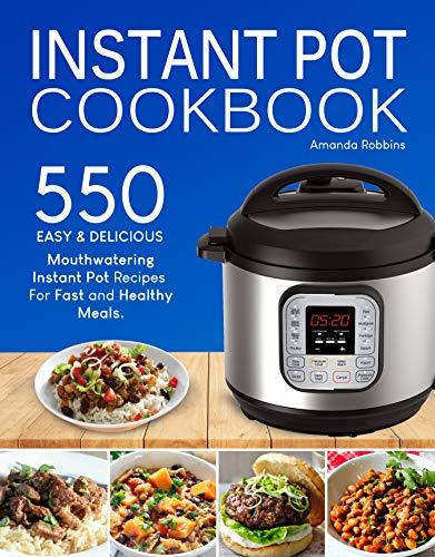 Instant Pot Cookbook: 550 Easy and Delicious Mouthwatering Instant Pot ...