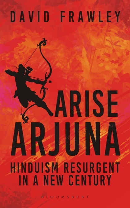 Arise Arjuna: Hinduism Resurgent in a New Century by David Frawley ...