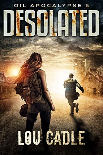 Desolated (Oil Apocalypse Book, #5) by Lou Cadle | Goodreads