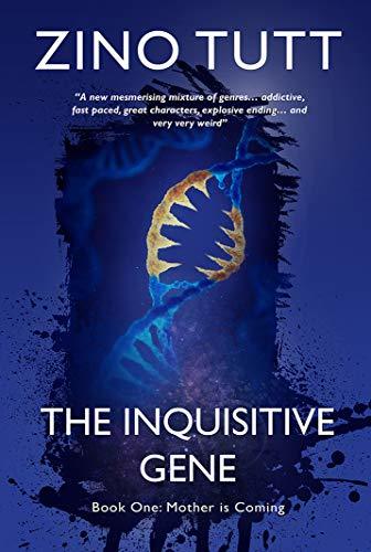The Inquisitive Gene: Book One: Mother is Coming by Zino Tutt | Goodreads