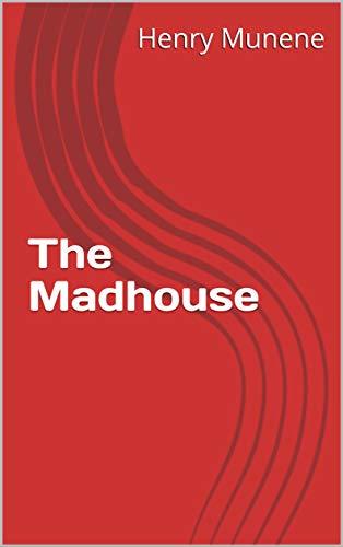 The Madhouse: and Other Short Stories by Henry Munene | Goodreads