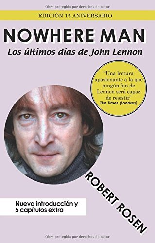 Nowhere Man: Los últimos días de John Lennon by Robert Rosen | Goodreads