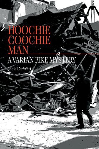 Hoochie Coochie Man: A Varian Pike Mystery by Jack Dewitt | Goodreads