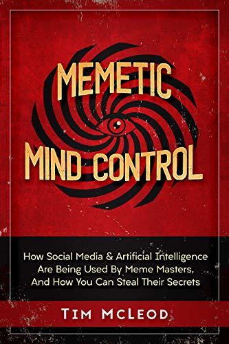 Memetic Mind Control: How Social Media & Artificial Intelligence Are ...