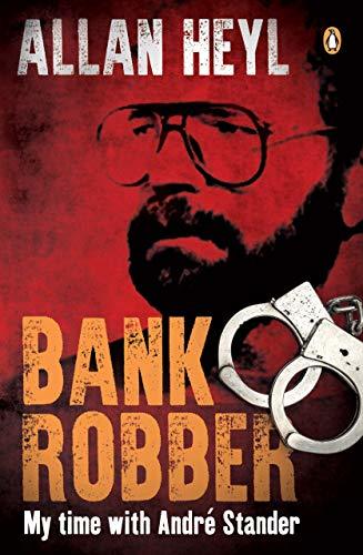 Bank Robber: My time with Andre Stander by Allan Heyl | Goodreads