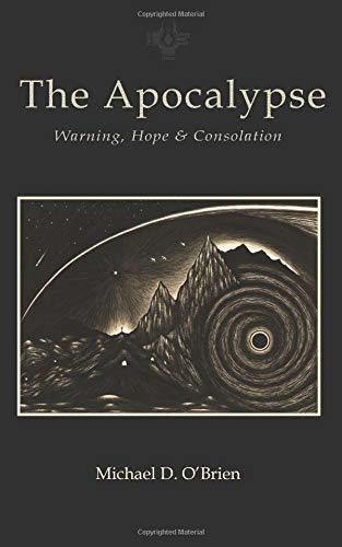 Apocalypse: Warning, Hope, and Consolation by Michael D. O'Brien ...