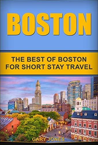 Boston: The Best Of Boston For Short Stay Travel by Gary Jones | Goodreads