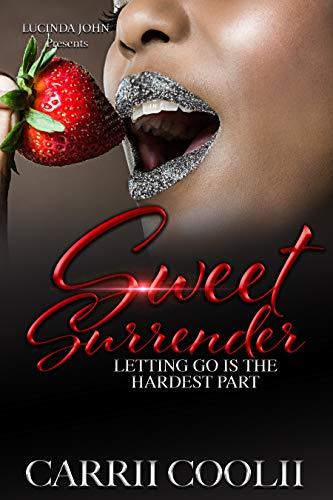 Sweet Surrender: Letting Go Is The Hardest Part by Carrii Coolii | Goodreads
