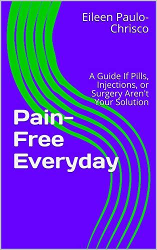 Pain-Free Everyday: The Roadmap for Natural Treatment When Pills ...