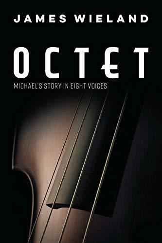 Octet: Michael’s story in eight voices by James Wieland | Goodreads