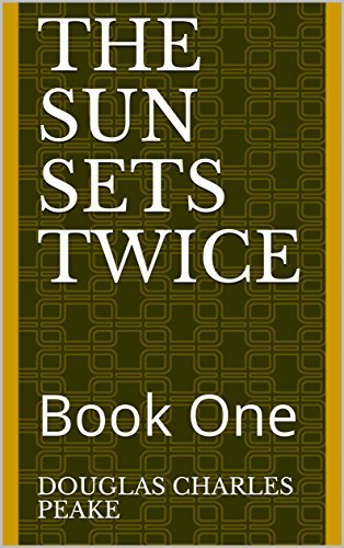 The Sun Sets Twice: Book One by Douglas Charles Peake | Goodreads