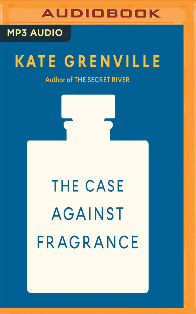 Case Against Fragrance , The by Kate Grenville | Goodreads