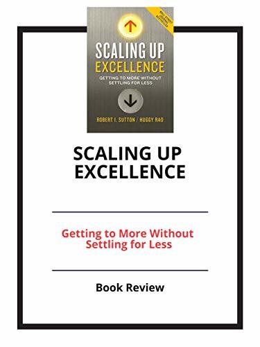 Scaling Up Excellence: Getting to More Without Settling for Less: Book ...
