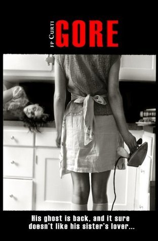 Gore (A Ghost Story) by Fp Curti | Goodreads