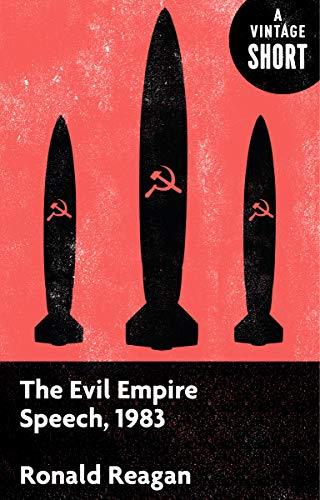 The Evil Empire Speech, 1983 (A Vintage Short) by Ronald Reagan | Goodreads