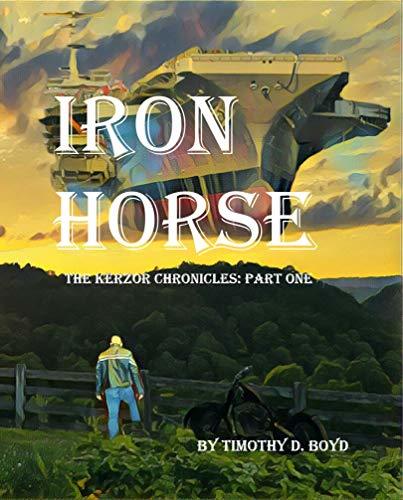 Iron Horse: The Kerzor Chronicles by Timothy D. Boyd | Goodreads