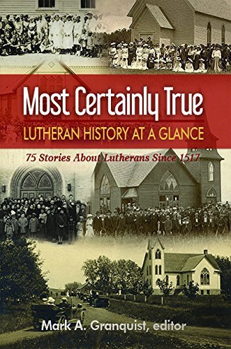 Most Certainly True: Lutheran History at a Glance - 75 Stories About ...