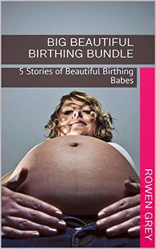 Big Beautiful Birthing Bundle: 5 Stories of Beautiful Birthing Babes by ...