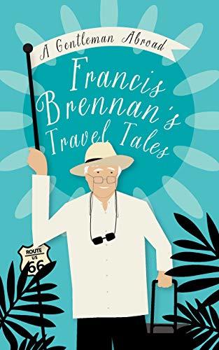 A Gentleman Abroad: Francis Brennan's Travel Tales by Francis Brennan ...