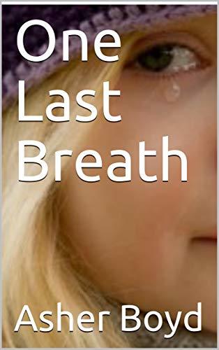 One Last Breath by Asher Boyd | Goodreads