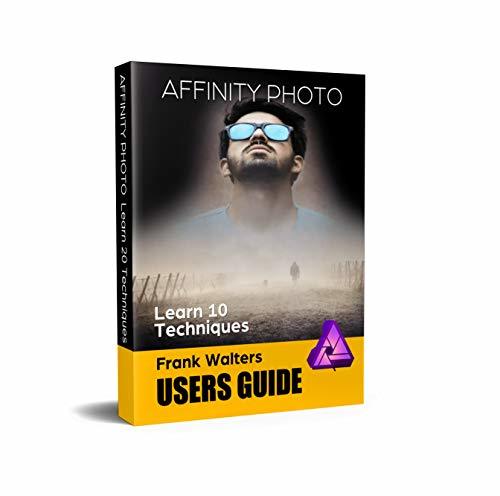Affinity Photo Users Guide: Learn 10 Techniques by Frank Walters ...