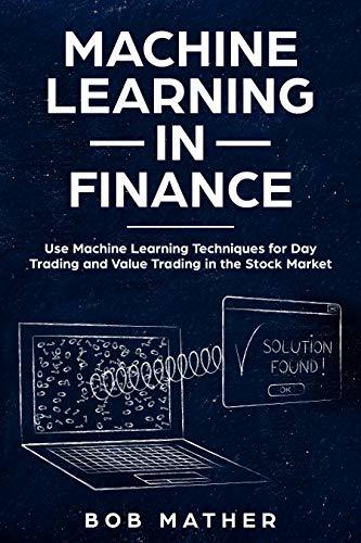 Machine Learning in Finance: Use Machine Learning Techniques for Day ...