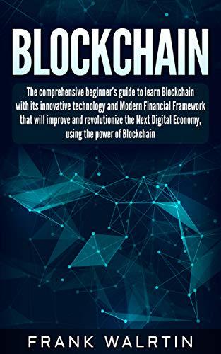 Blockchain: The comprehensive beginner’s guide to learn Blockchain with ...
