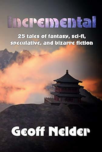 Incremental: 25 tales of fantasy, sci-fi, speculative, and bizarre ...