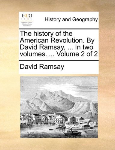 The History of the American Revolution. by David Ramsay, ... in Two ...