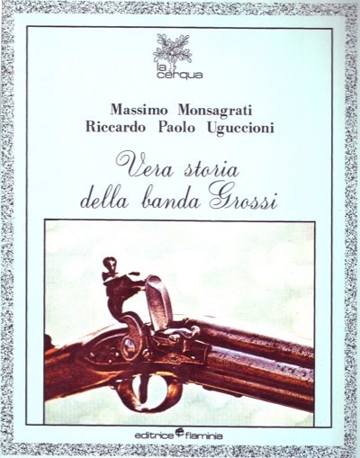 Vera storia della banda Grossi by Massimo Monsagrati | Goodreads