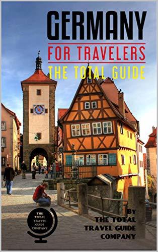 GERMANY FOR TRAVELERS. The total guide: The comprehensive traveling ...